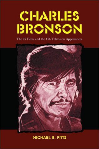 Charles Bronson: The 95 Films and the 156 Television Appearances by ...