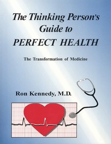 The Thinking Person's Guide to Perfect Health : The Transformation of ...