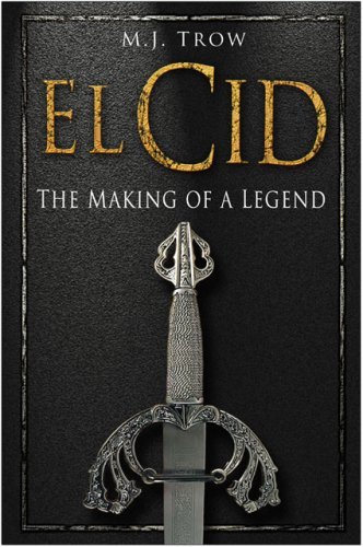 El Cid: The Making of a Legend by M.J. Trow | Goodreads