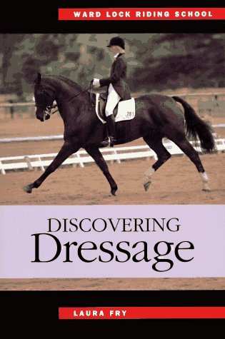 Discovering Dressage (Ward Lock Riding School Series) by Laura Fry ...