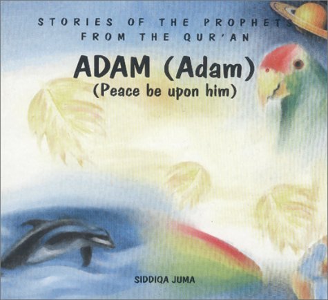 Adam (Adam): Peace Be upon Him by Siddiqa Juma | Goodreads