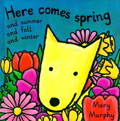Here Comes Spring...and Summer and Fall and Winter by Mary Murphy | Goodreads