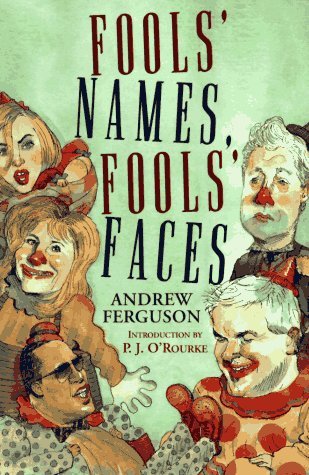 Fools' Names, Fools' Faces by Andrew Ferguson | Goodreads