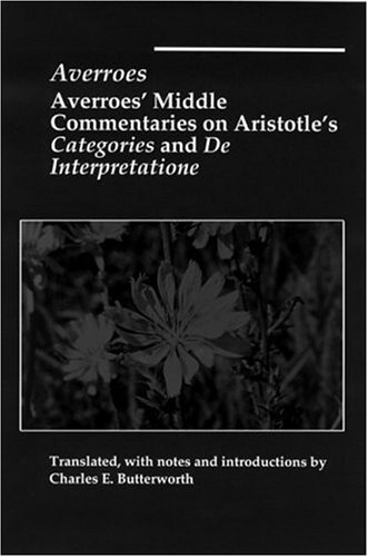 Averroes' Middle Commentaries on Aristotles Categories and De ...
