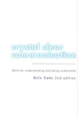 Crystal Clear Communication: Skills for Understanding and Being ...