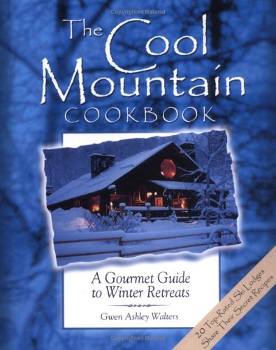 The Cool Mountain Cookbook: A Gourmet Guide to Winter Retreats by Gwen ...