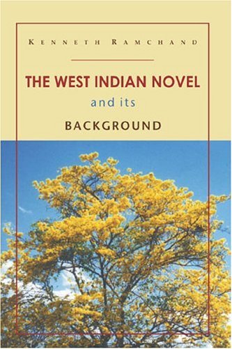 The West Indian Novel and Its Background by Kenneth Ramchand | Goodreads