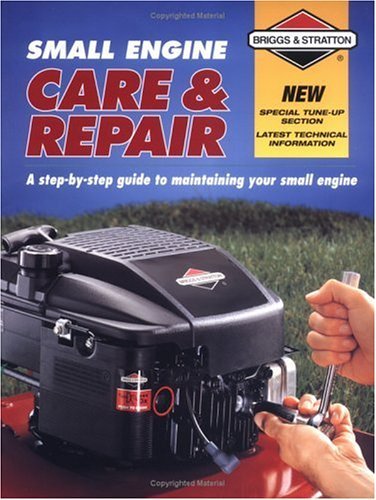 Small Engine Care & Repair: A step-by-step guide to maintaining your ...