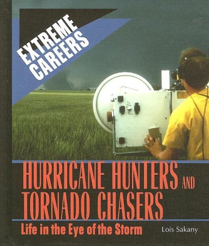 Hurricane Hunters and Tornado Chasers: Life in the Eye of the Storm by ...