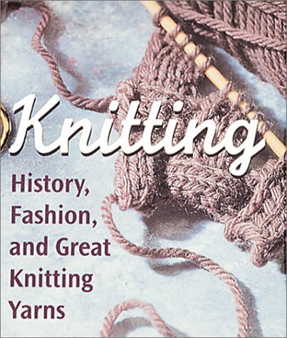 Knitting: History, Fashion, And Great Knitting Yarns by Jill Wacker ...