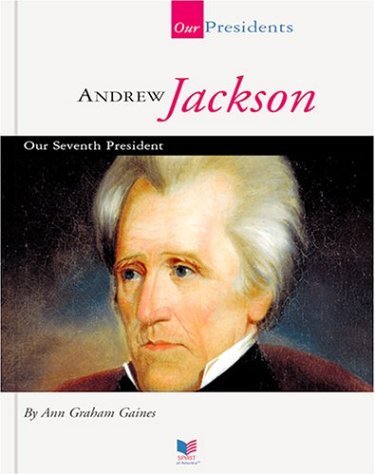 Andrew Jackson: Our Seventh President by Ann Graham Gaines | Goodreads