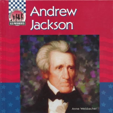 Andrew Jackson (United States Presidents) by Anne Welsbacher | Goodreads