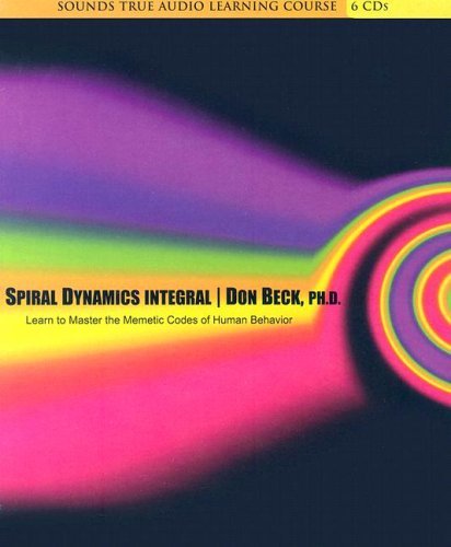 Spiral Dynamics Integral: Learn to Master the Memetic Codes of Human ...