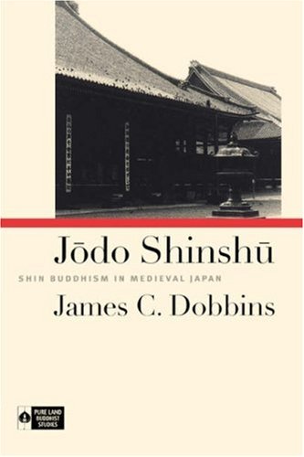 Jodo Shinshu: Shin Buddhism in Medieval Japan by James C. Dobbins ...