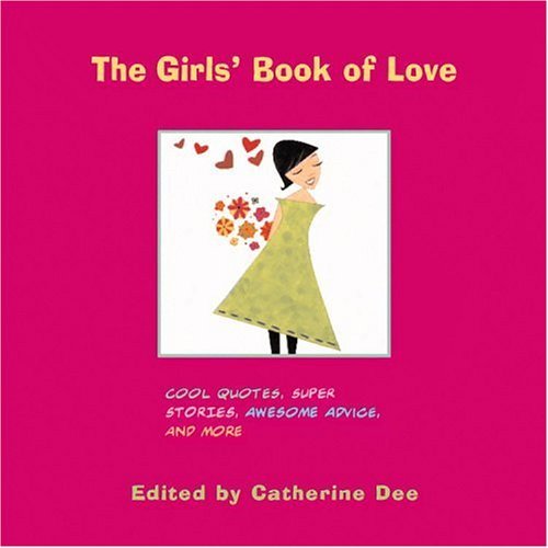 The Girls' Book of Love: Cool Quotes, Super Stories, Awesome Advice ...