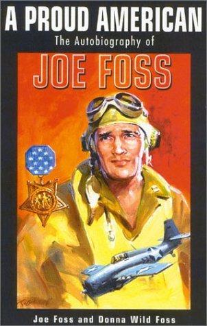 A Proud American: The Autobiography of Joe Foss by Joe Foss | Goodreads