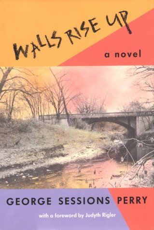 Walls Rise Up by George Sessions Perry | Goodreads
