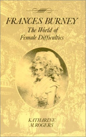 Frances Burney: The World of Female Difficulties by Katharine M. Rogers ...