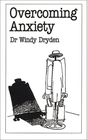 Overcoming Anxiety by Windy Dryden | Goodreads