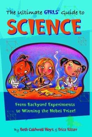 The Ultimate Girls' Guide to Science: From Backyard Experiments to ...