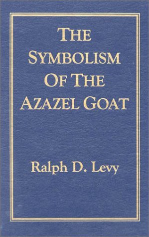 The Symbolism of the Azazel Goat by Ralph D. Levy | Goodreads