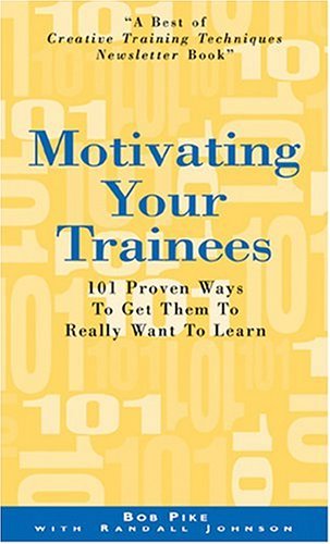 Motivating Your Trainees by Bob Pike | Goodreads