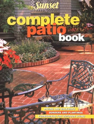 Complete Patio Book by Sunset Magazines & Books | Goodreads