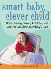 Smart Baby, Clever Child: Brain-Building Games, Activities, and Ideas ...