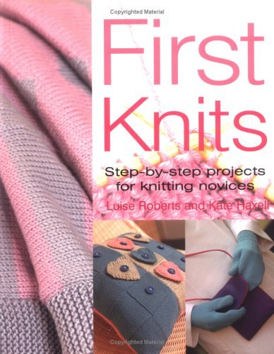 First Knits: Step-by-step projects for knitting novices by Luise ...