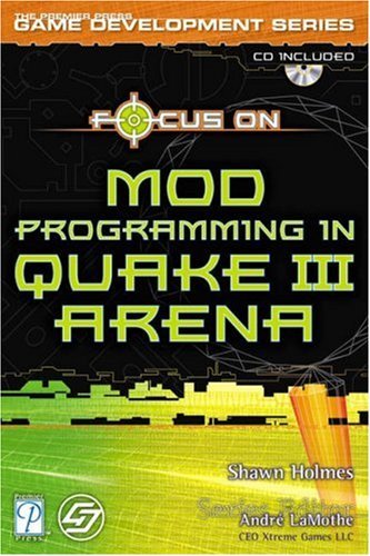 Focus On Mod Programming in Quake III Arena by Shawn Holmes | Goodreads