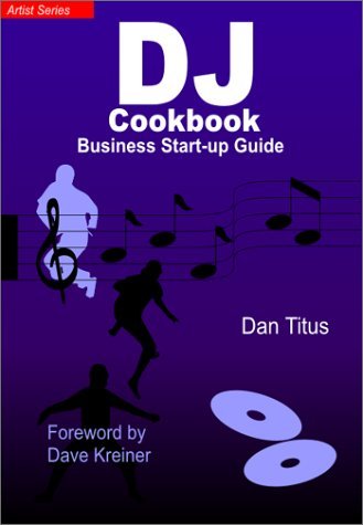 The DJ Cookbook: Business Start-Up Guide by Dan Titus | Goodreads