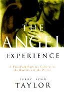 The Angel Experience: Simple Ways to Cultivate the Qualities of the ...