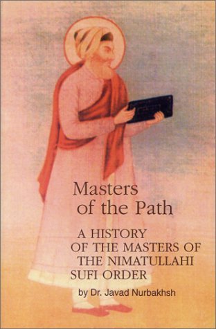 Masters of the Path: A History of the Masters of the Nimatullahi Sufi ...