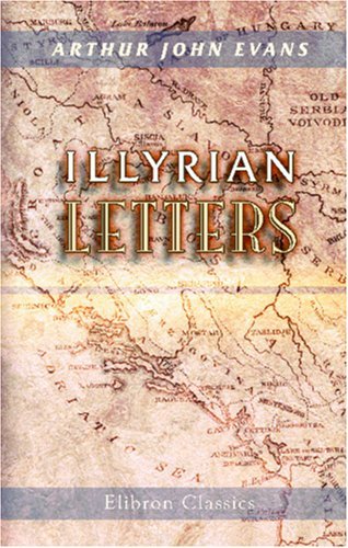 Illyrian Letters: A Revised Selection of Correspondence from the ...