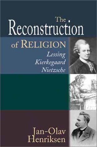 The Reconstruction of Religion: Lessing, Kierkegaard, and Nietzsche by ...
