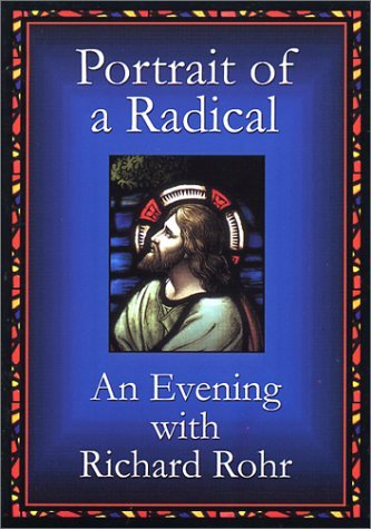 Portrait of a Radical: An Evening with Richard Rohr by Richard Rohr ...