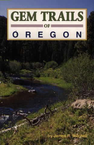 Gem Trails of Oregon by James R. Mitchell | Goodreads