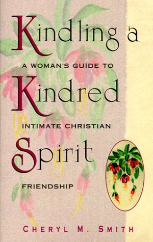 Kindling a Kindred Spirit: A Woman's Guide to Intimate Christian ...