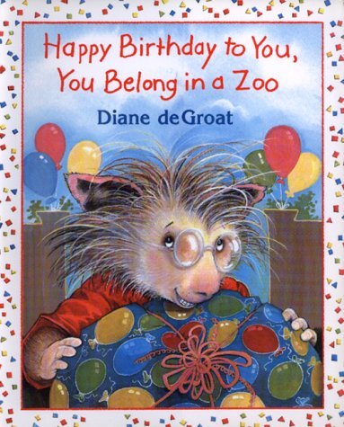 Happy Birthday to You, You Belong in a Zoo by Diane deGroat | Goodreads