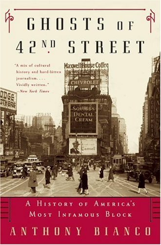 Ghosts of 42nd Street: A History of America's Most Infamous Block by Anthony Bianco | Goodreads