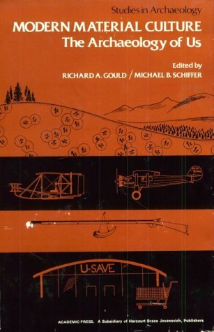 Modern Material Culture: The Archaeology of Us by Michael Brian ...