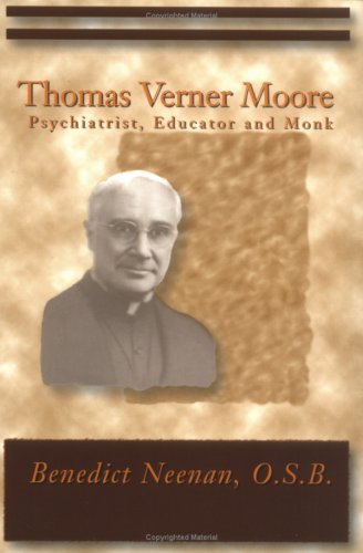 Thomas Verner Moore: Psychiatrist, Educator and Monk by Benedict Neenan ...