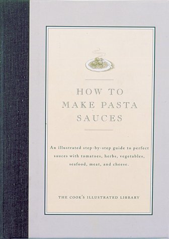 How to Make Pasta Sauces by Cook's Illustrated | Goodreads