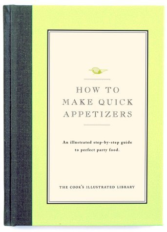 How to Make Quick Appetizers by Cook's Illustrated | Goodreads