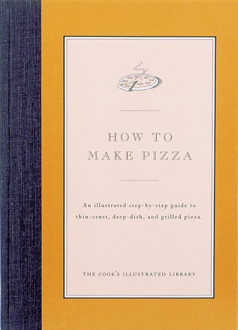 How to Make Pizza by Cook's Illustrated | Goodreads