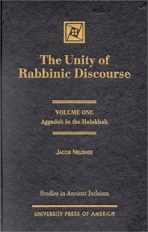 The Unity of Rabbinic Discourse, Vol. 1: Aggadah in the Halakhah by ...