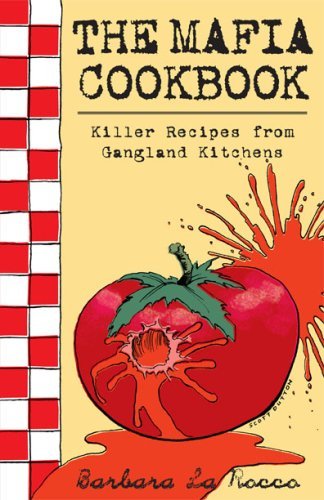 The Mafia Cookbook: Killer Recipes from Gangland Kitchens by Barbara La ...