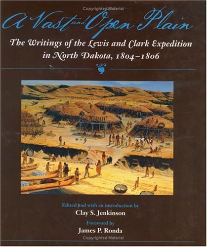 A Vast and Open Plain: The Writings of the Lewis and Clark Expedition ...