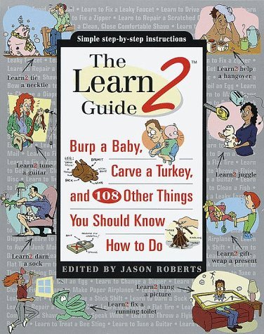 The Learn2 Guide: Burp a Baby, Carve a Turkey, and 108 Other Things You ...