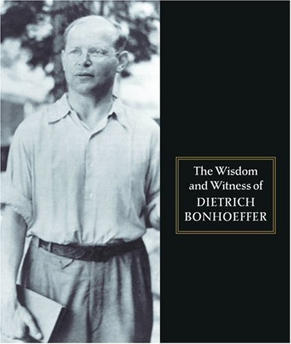 The Wisdom and Witness of Dietrich Bonhoeffer by Dietrich Bonhoeffer ...